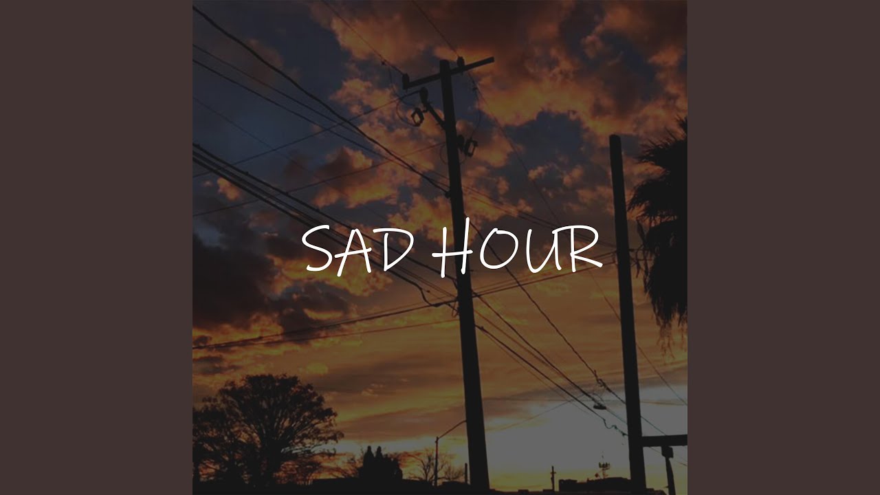 Sad Hour - YouTube