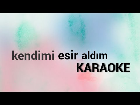 Kendimi Esir Aldım - Karaoke