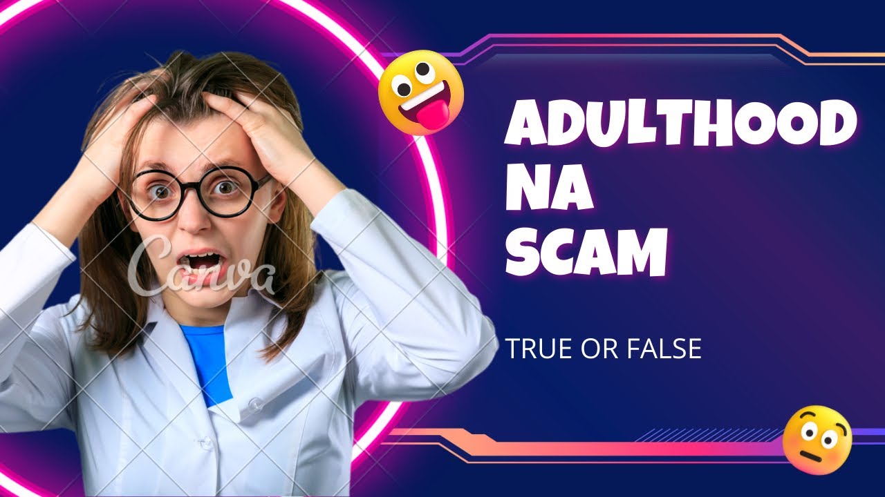 ADULTHOOD - “Adulthood na scam” True or False - YouTube