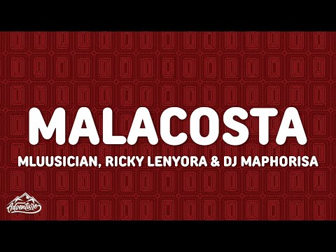 Mluusician, Ricky Lenyora & DJ Maphorisa - Malacosta ft. Vulela Maweekend, Mark Khoza (Lyrics)