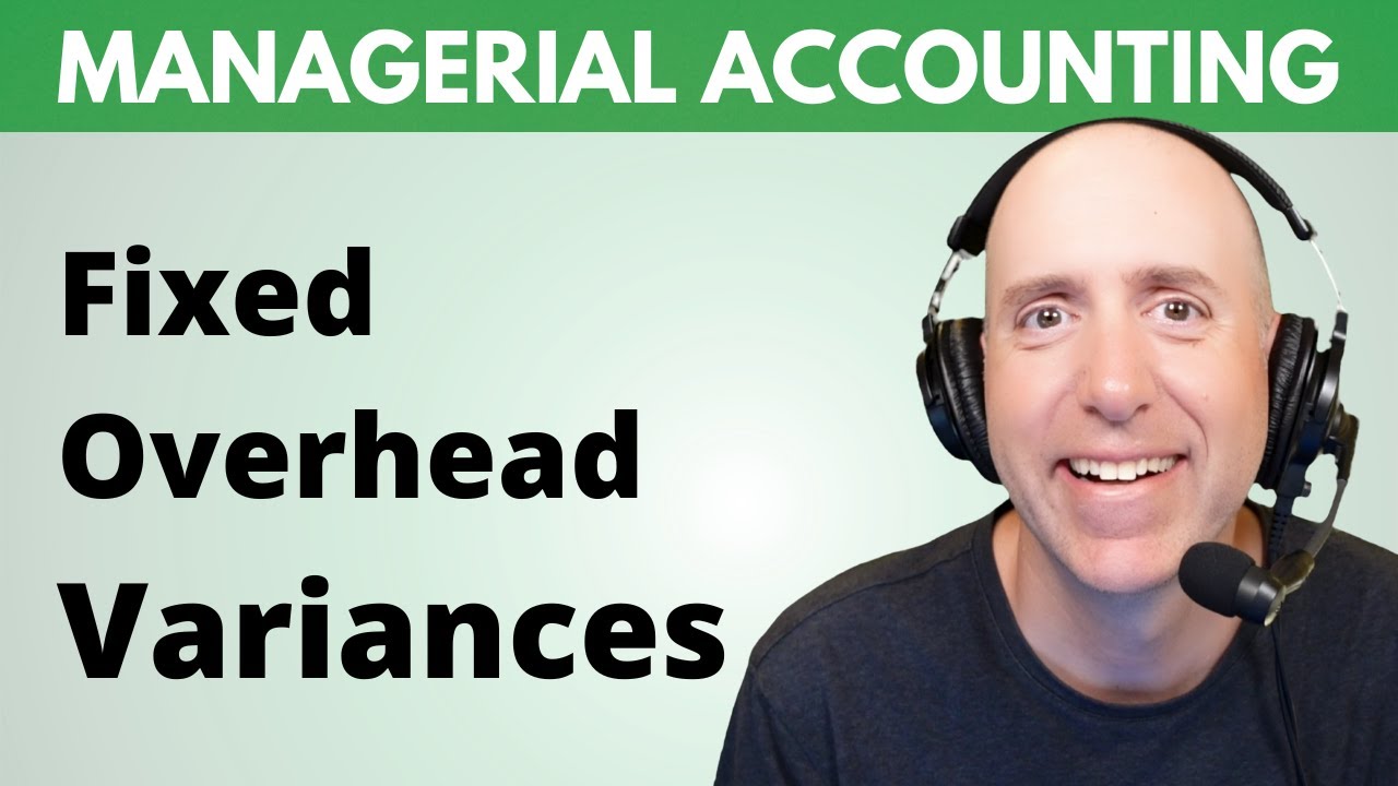 MA42 – Fixed Overhead Variances: Budget and Volume Variances (Step-By ...