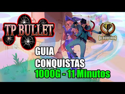 🎮 TP Bullet | GUIA CONQUISTAS 1000G | EM 11 Minutos 🎮 - YouTube