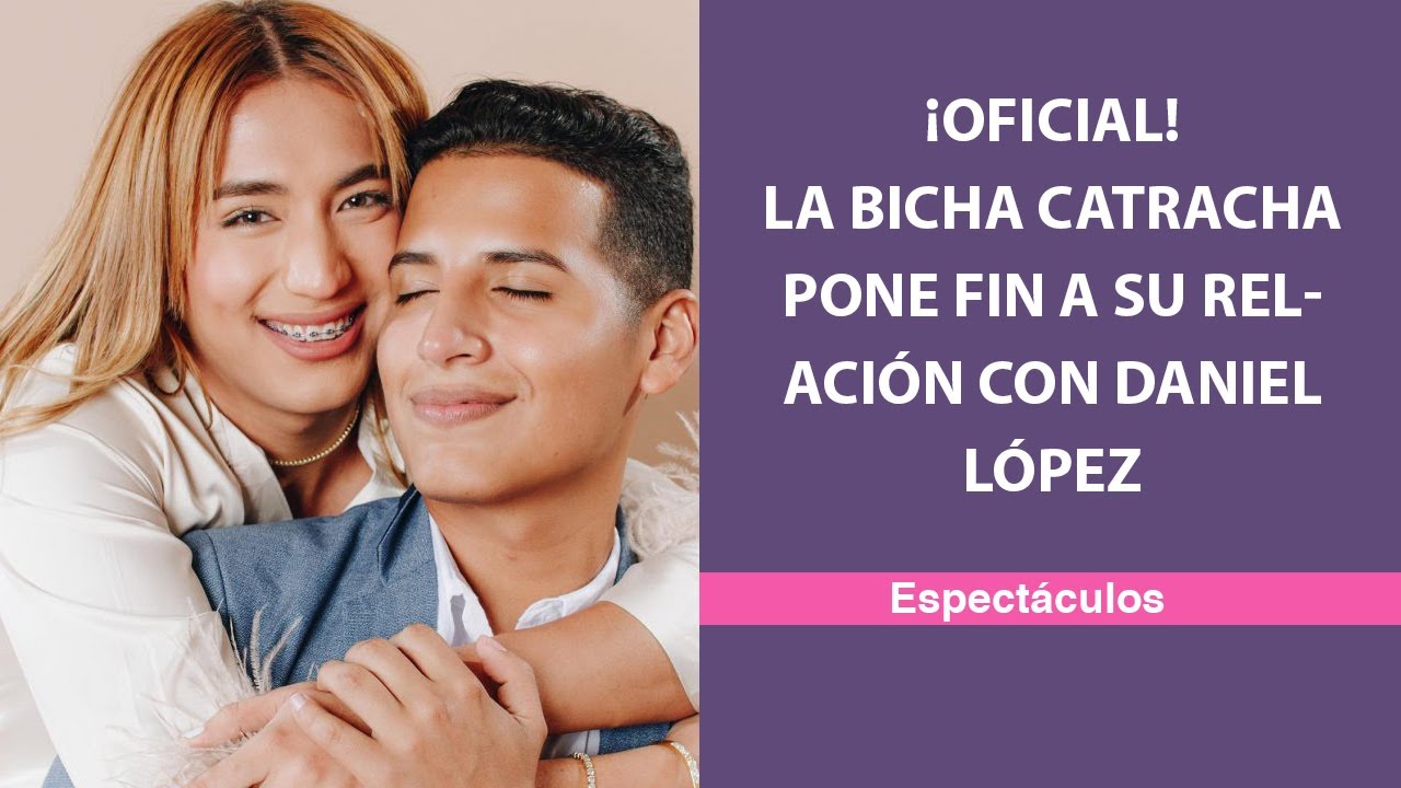 ¡Oficial! La Bicha Catracha pone fin a su relación con Daniel López ...