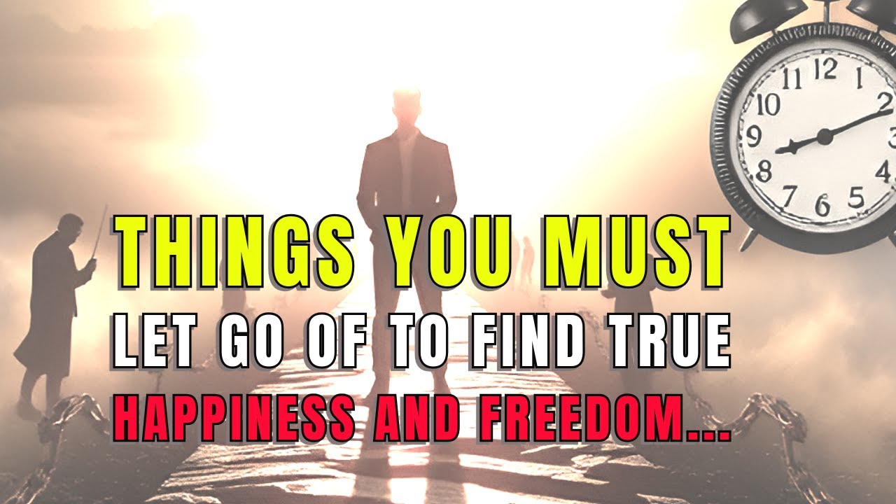 12 Life-Changing Things You Must Let Go of to Find True Happiness and ...