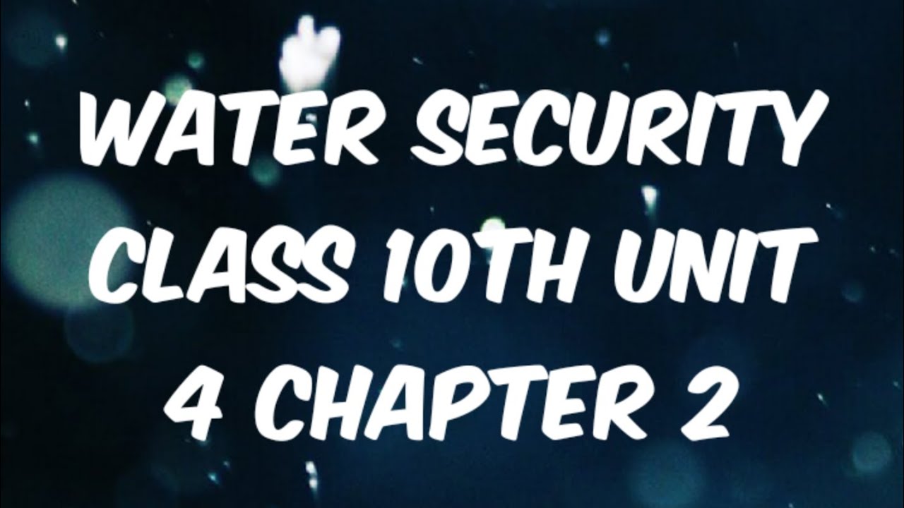 Unit 4 chapter 2 class 10 water security - YouTube