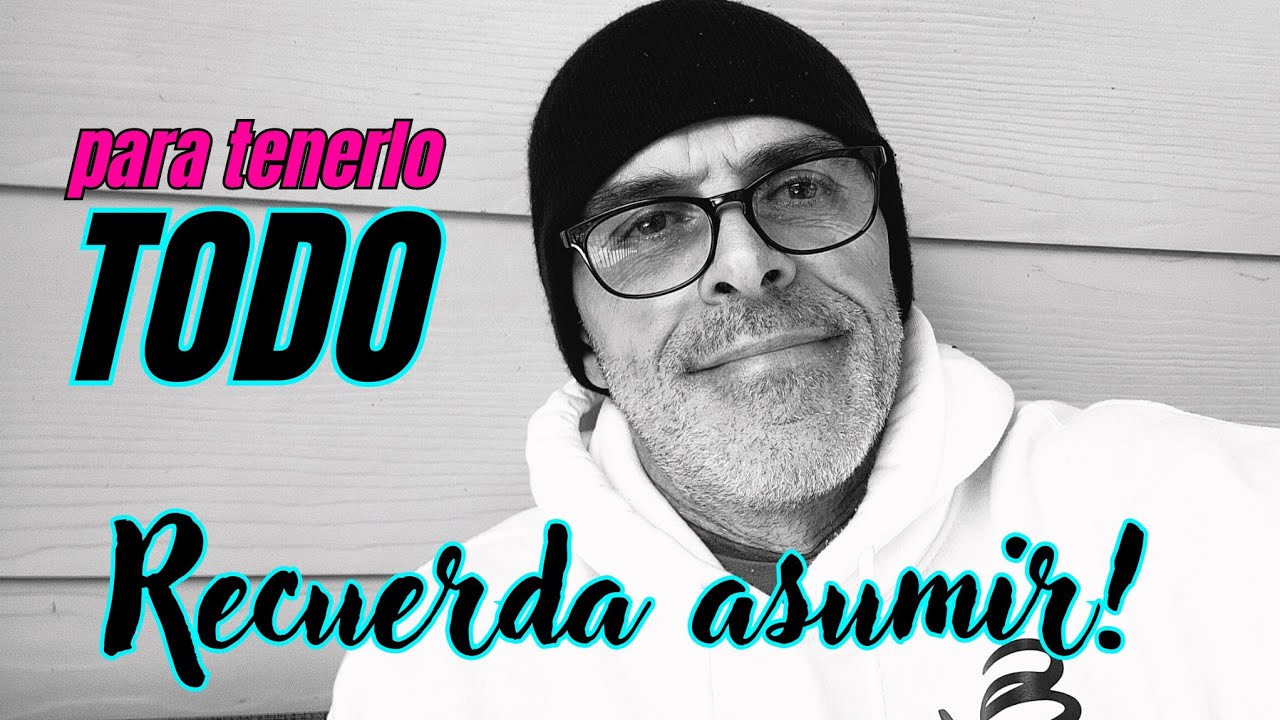 Asumir es todo lo debes hacer para tenerlo TODO - YouTube