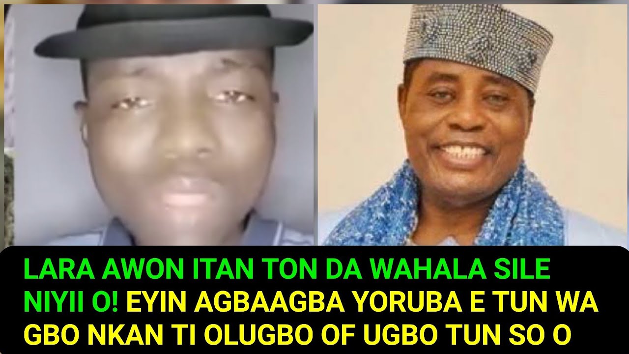 LARA AWON ITAN TON DA WAHALA SILE NIYII O! EYIN AGBAAGBA YORUBA E WA ...