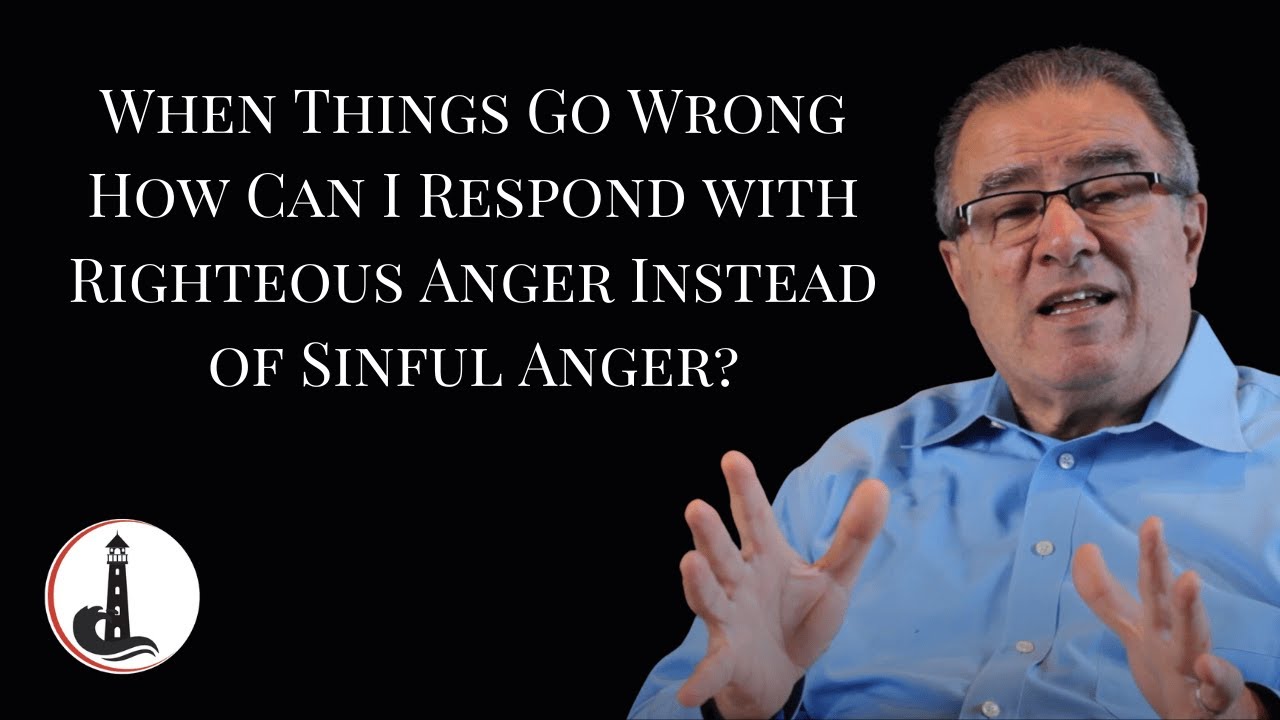 When Things Go Wrong How Can I Respond with Righteous Anger Instead of ...