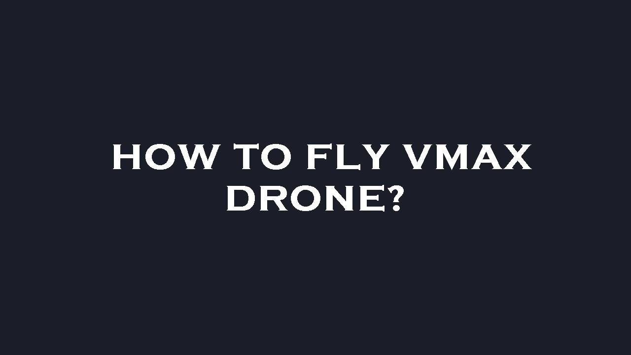 How to fly vmax drone? - YouTube