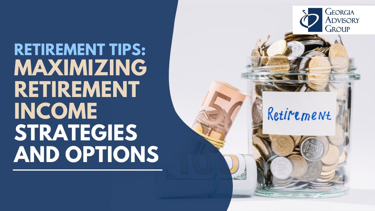 Maximizing Retirement Income: Strategies and Options | Georgia Advisory ...