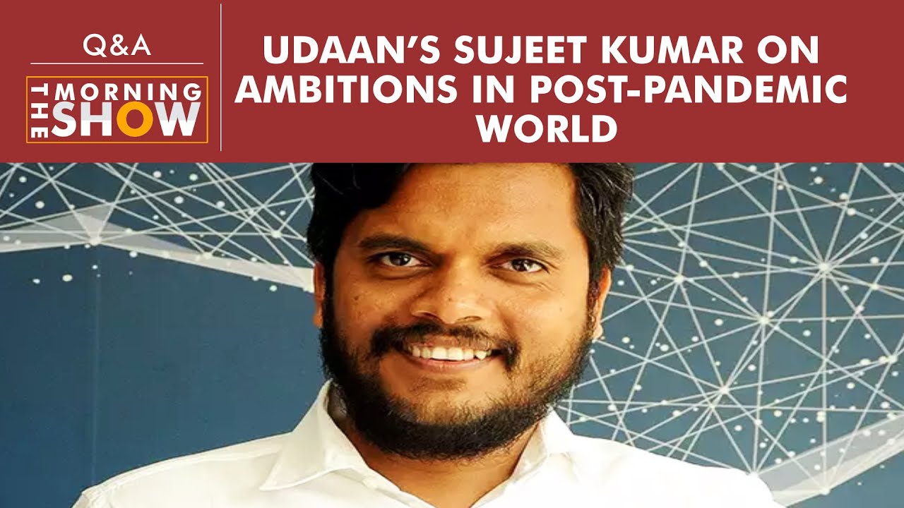 Udaan’s Sujeet Kumar on his company's ambitions in a post-pandemic ...