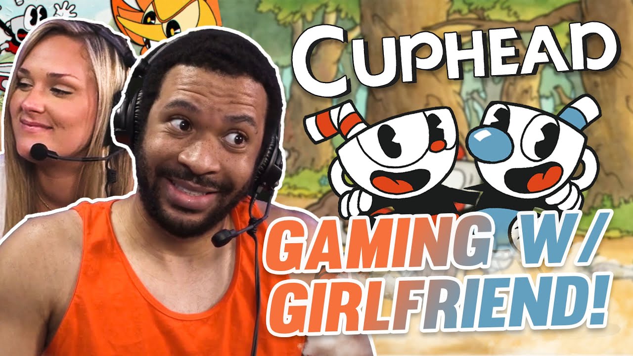 GAMING WITH MY GIRLFRIEND!!!: CUPHEAD - YouTube