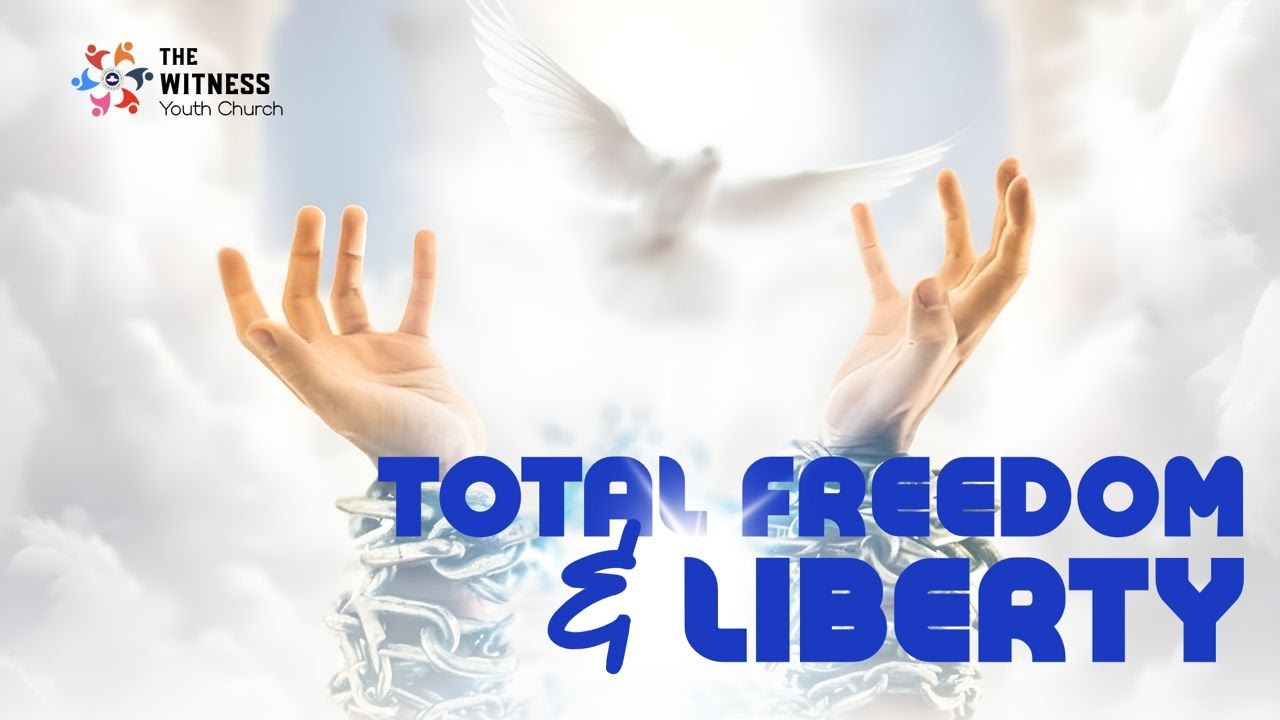 TOTAL FREEDOM AND LIBERTY | THE WITNESS CHURCH | PASTOR JOMILOJU ...