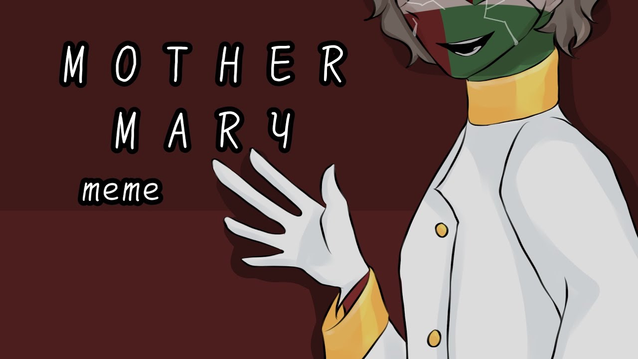 MOTHER MARY meme l Countryhumans - YouTube