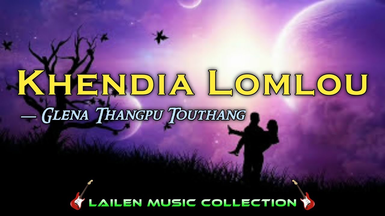 Khendia Lomlou Kakhen Tai Tunin - (Lyric) - Thadou-Kuki Love Song ...