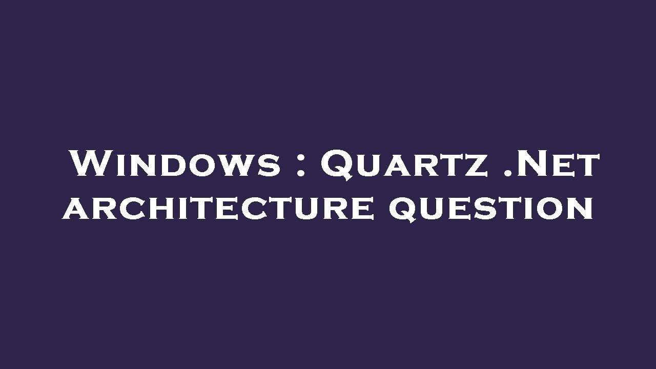 Windows : Quartz .Net architecture question - YouTube