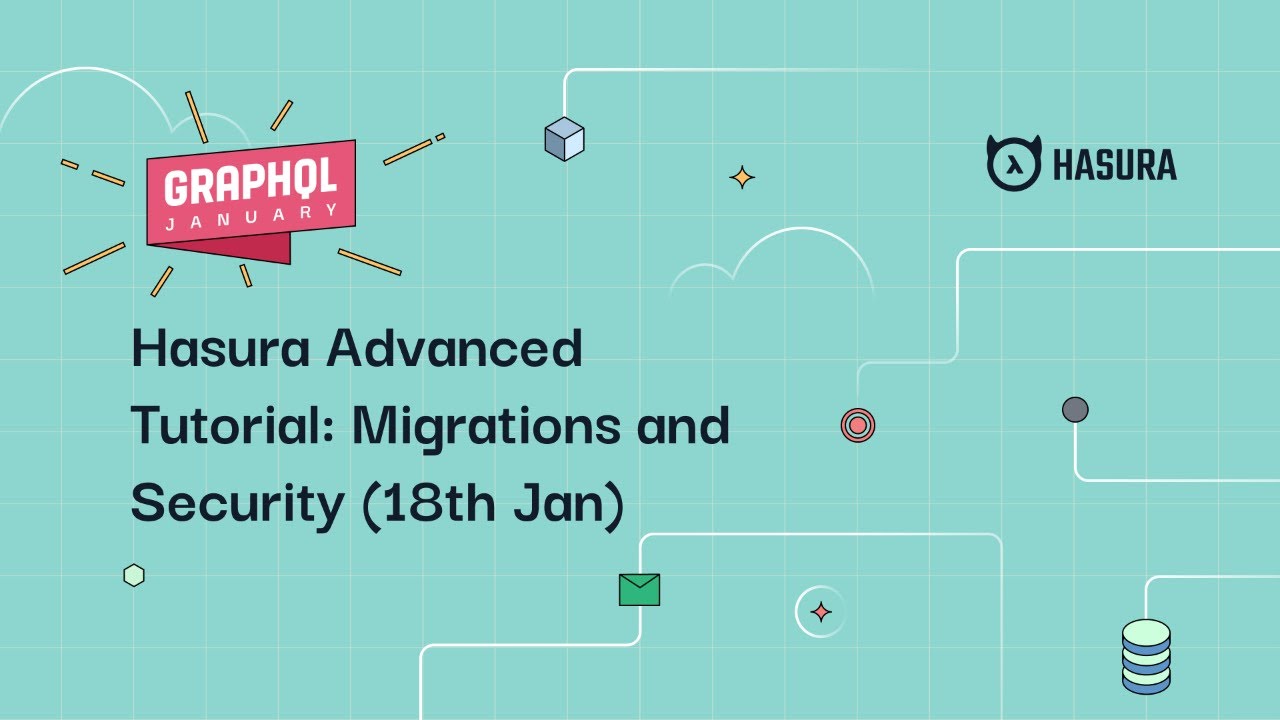 Hasura Advanced Tutorial: Migrations and Security - YouTube