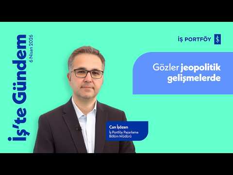 İş'te Gündem - 06.04.26 / Gözler jeopolitik gelişmelerde
