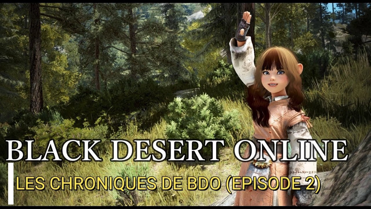BLACK DESERT ONLINE - LES CHRONIQUES DE BDO (Episode 2 - EVEIL DE LA SHAI) - YouTube