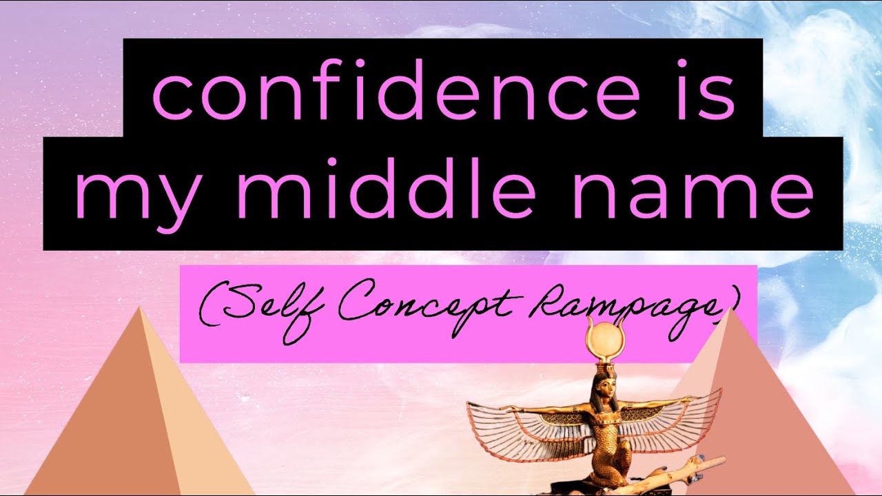 confidence is my middle name (self concept rampage) - YouTube