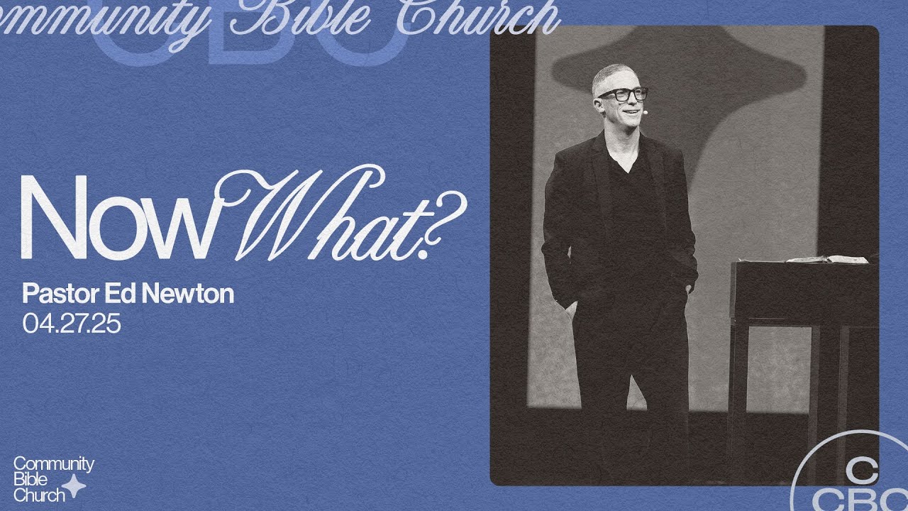 Now What? | Pastor Ed Newton | CBC - YouTube
