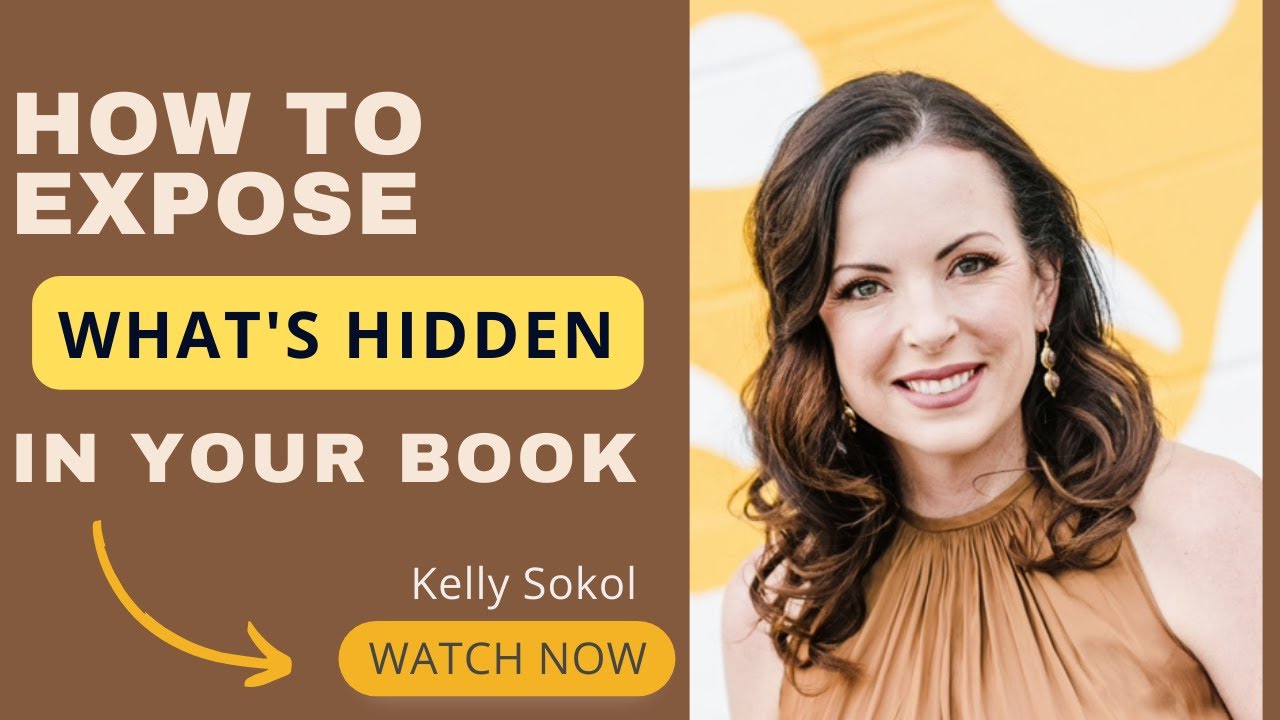 Ep. 328: Kelly Sokol on How to Expose What’s Hidden In Your Writing ...