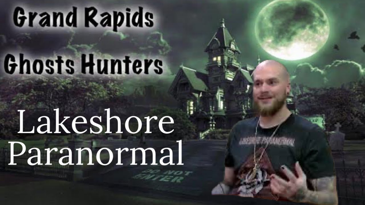 Lakeshore Paranormal, Grand Rapids Ghost Hunters Podcast - YouTube
