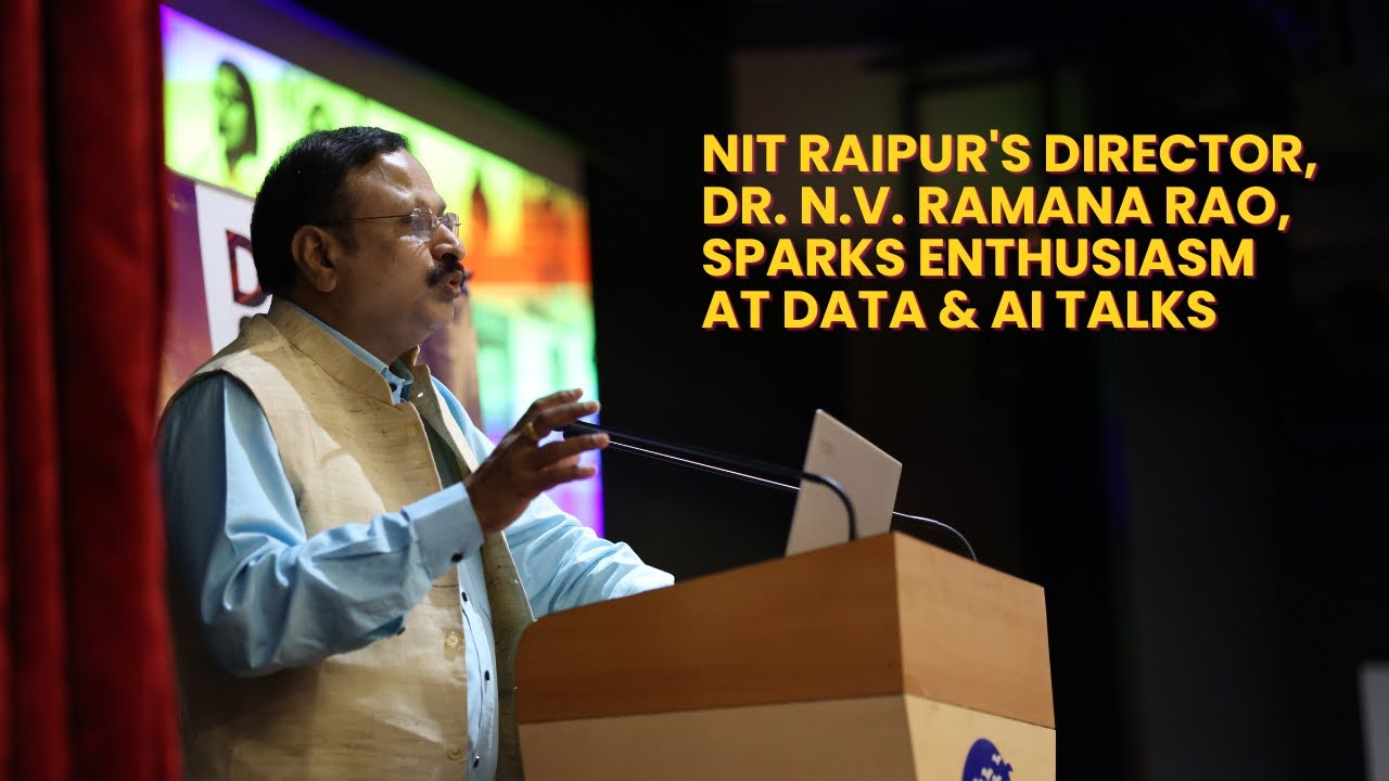NIT Raipur's Director, Dr. N.V. Ramana Rao, Sparks Enthusiasm at Data ...