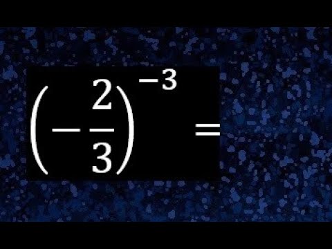 (-2/3)^(-3) , (-2 sobre 3) elevado a la menos 3 , fraccion negativa ...