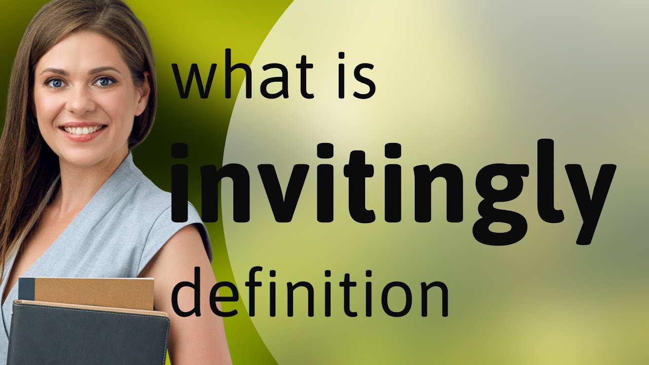 Invitingly • INVITINGLY definition - YouTube