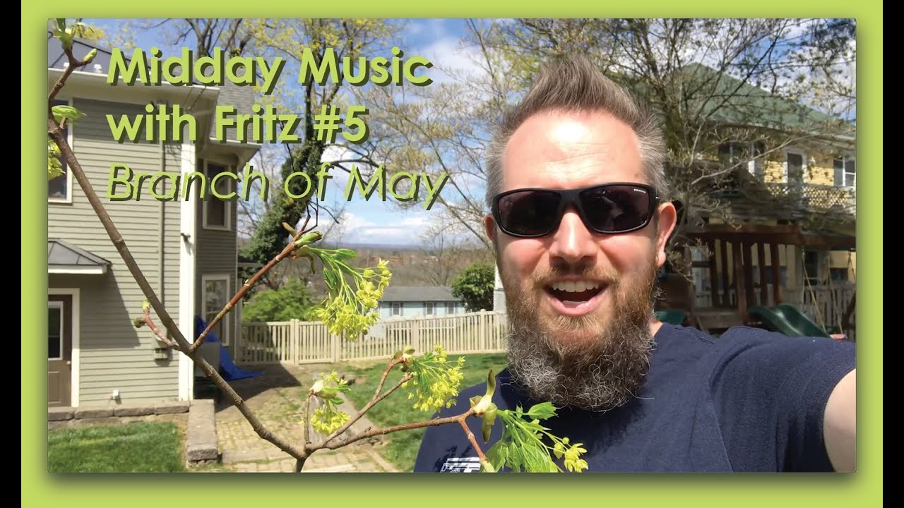 Midday Music with Fritz #5: Branch of May (4.6.20) - YouTube