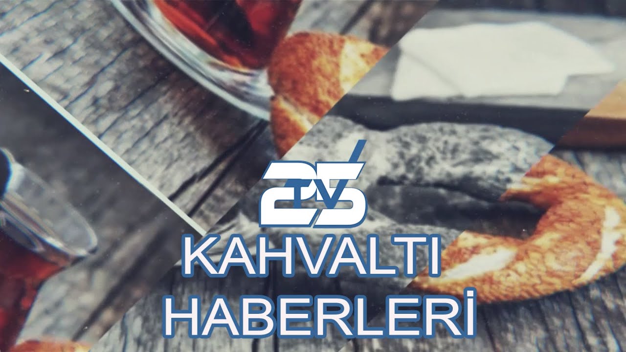 TV25 KAHVALTI HABERLER - YouTube