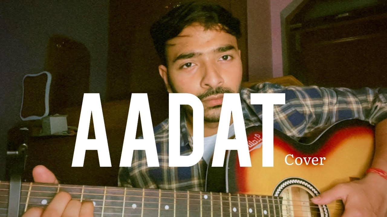 Aadat | cover by Aadir | Jal THE BAND | Farhan saeed | old version ...