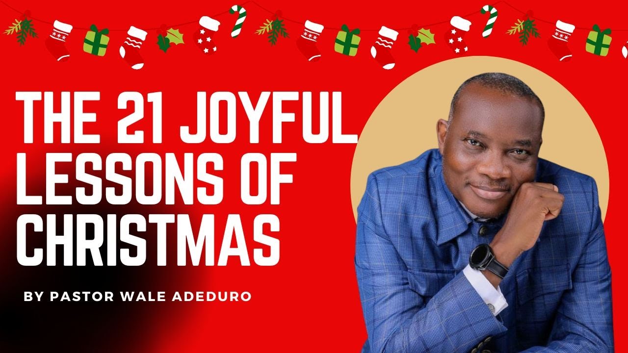 The 21 Joyful Lessons Of Christmas . by. Pastor Wale Adeduro - YouTube