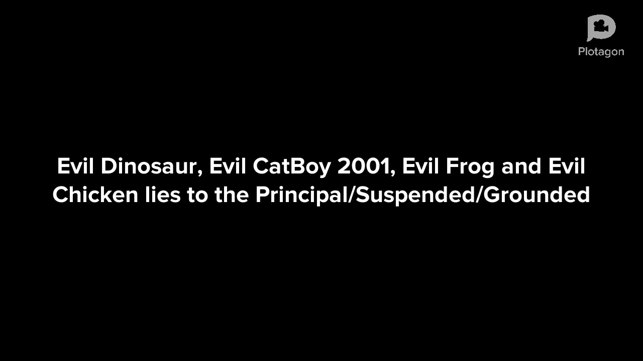 Evil Dinosaur Evil CatBoy 2001 Evil Frog and Evil Chicken lie to the ...