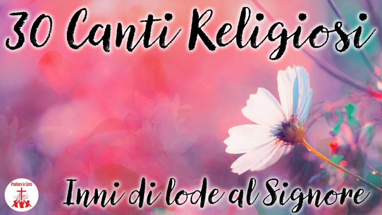 30 Canti Religiosi - Inni di lode al Signore #cantireligiosi di ...