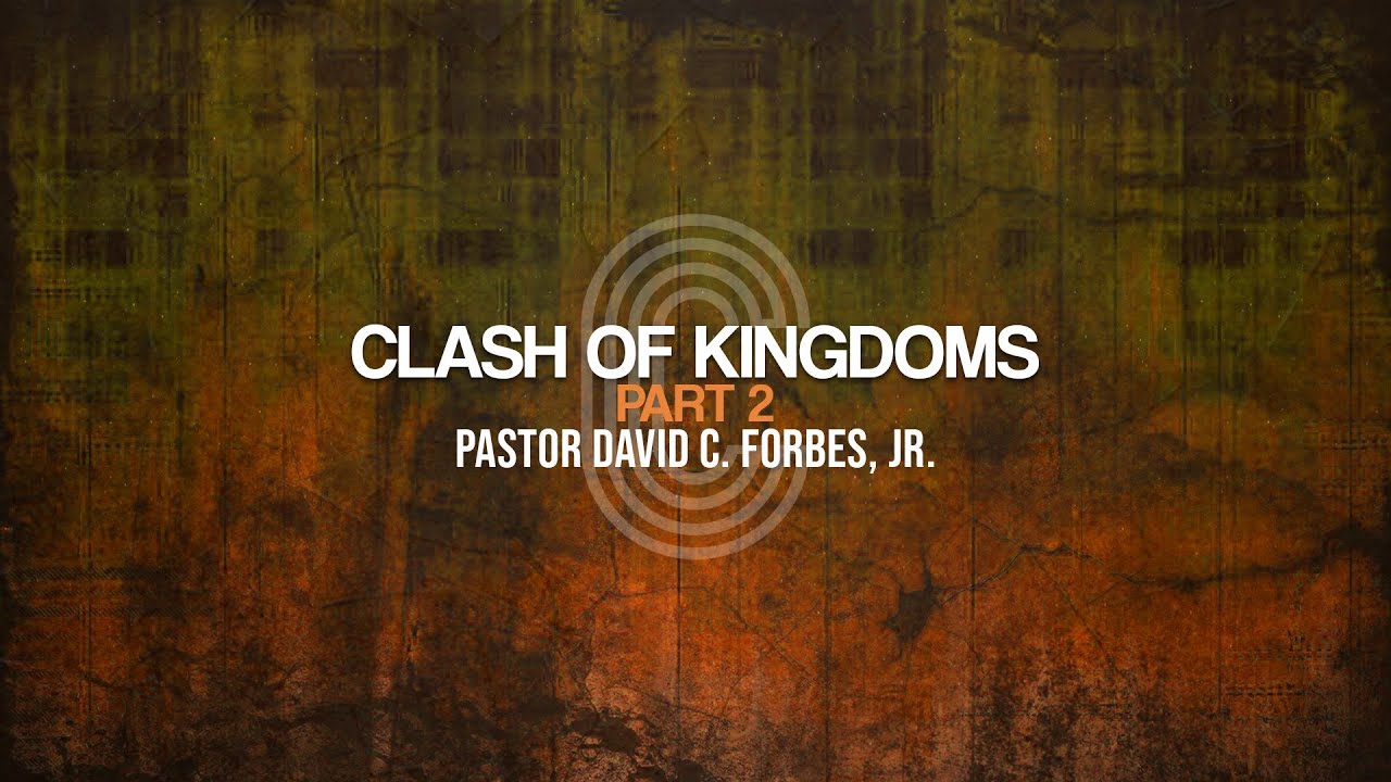 Clash of Kingdoms: Part 2 | Pastor David C. Forbes, Jr. - YouTube