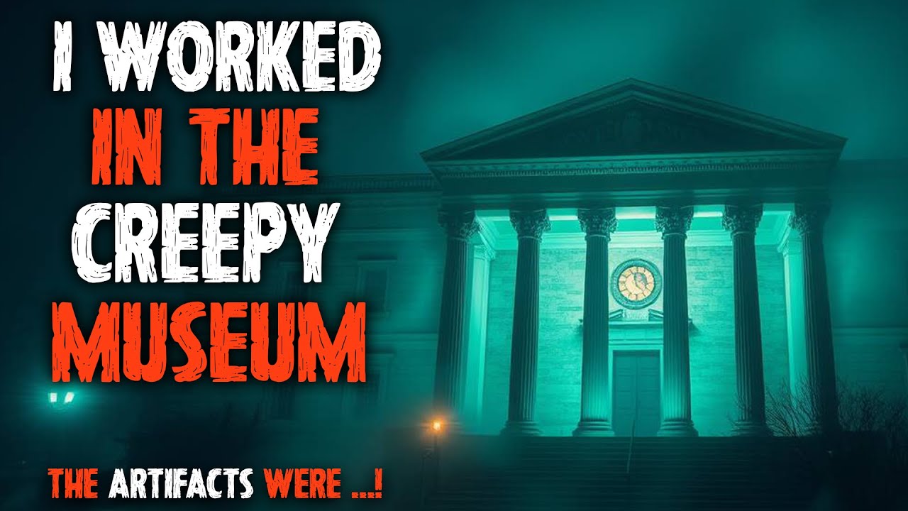I worked in a Creepy Museum - The Artifacts Were Alive After Dark True ...