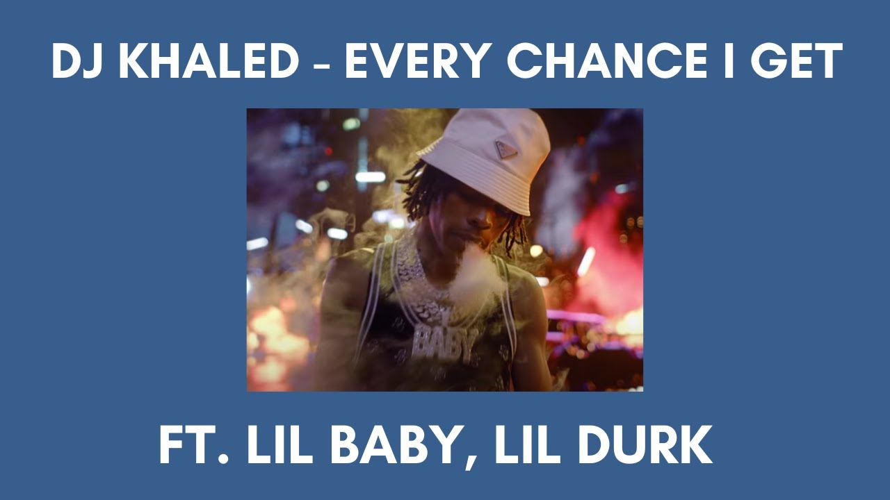 DJ Khaled - EVERY CHANCE I GET | ft. Lil Baby, Lil Durk | Get Remix ...