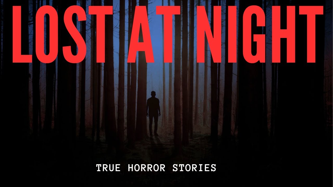 Lost At Night True Horror Stories - YouTube