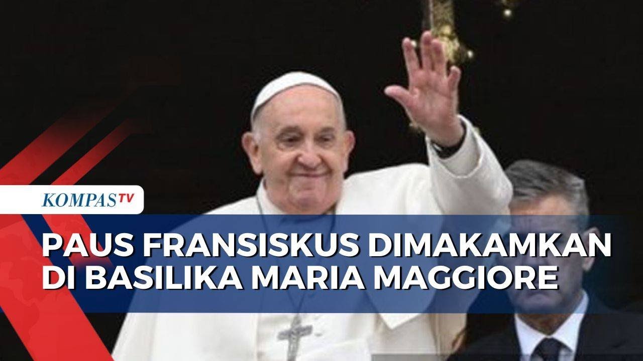 Paus Fransiskus Wafat, Akan Dimakamkan Sederhana di Basilika Maria ...