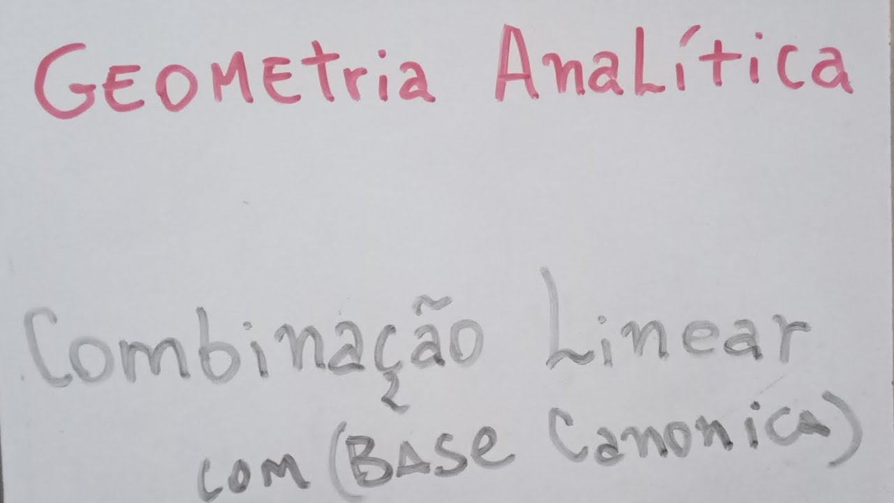 Geometria Analítica - Combinação Linear com Base Canônica. - YouTube