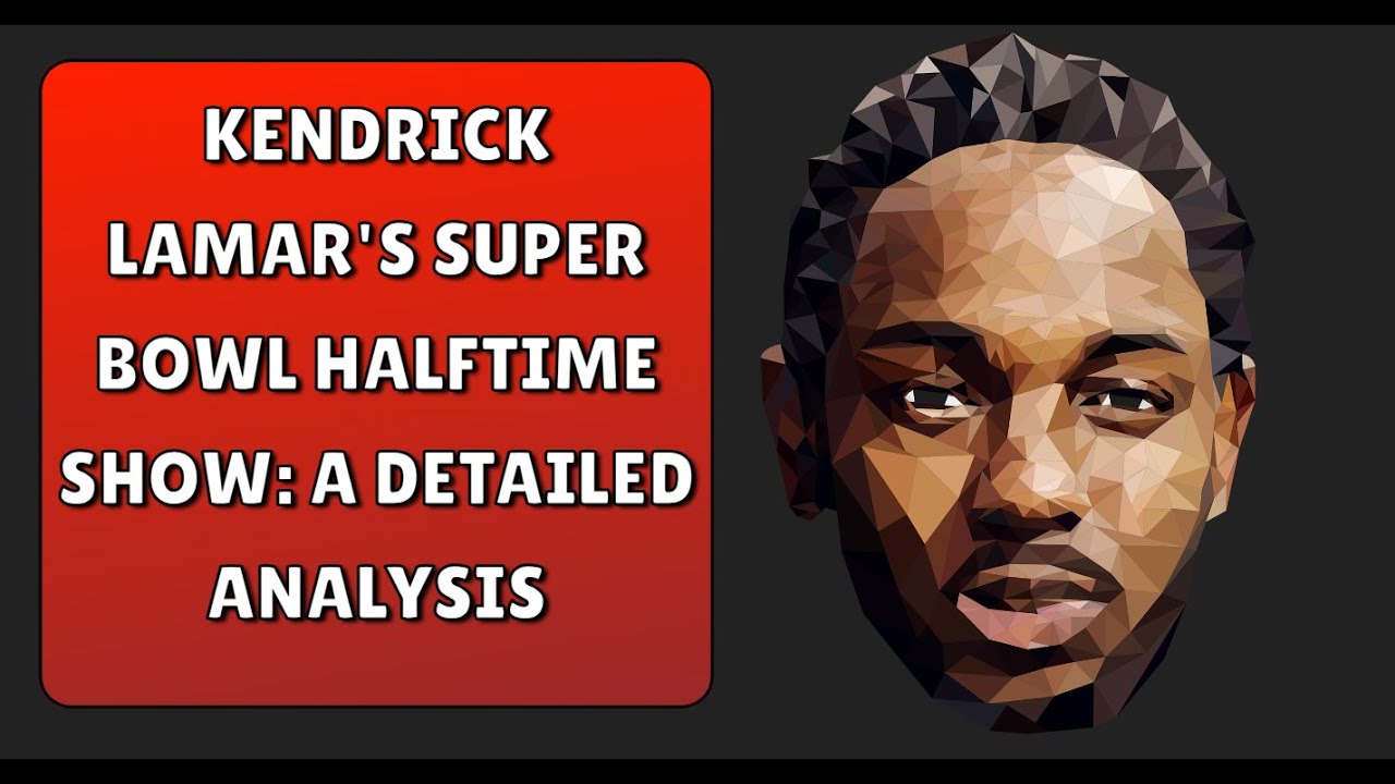 #2 - Kendrick Lamar's Super Bowl Halftime Show: A Detailed Analysis ...