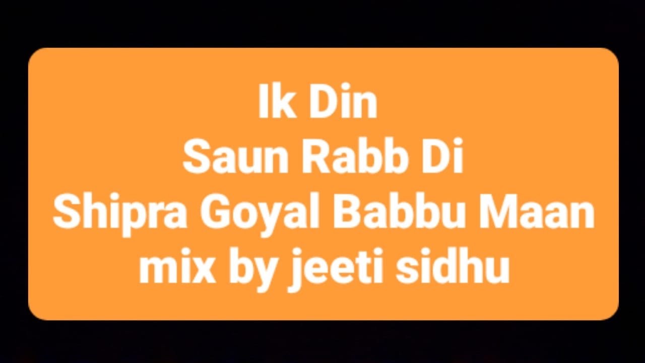 Ik Din & Saun Rabb di (mix song Jeeti Sidhu) Babbu Maan,Shipra Goyal ...