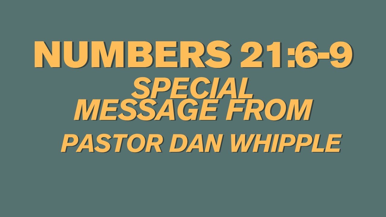 Numbers 21:6-9 | Special Message From Pastor Dan Whipple | Sunday ...