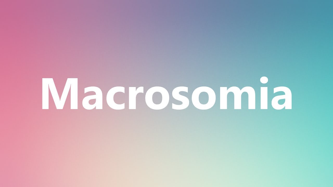 Macrosomia - Medical Meaning and Pronunciation - YouTube