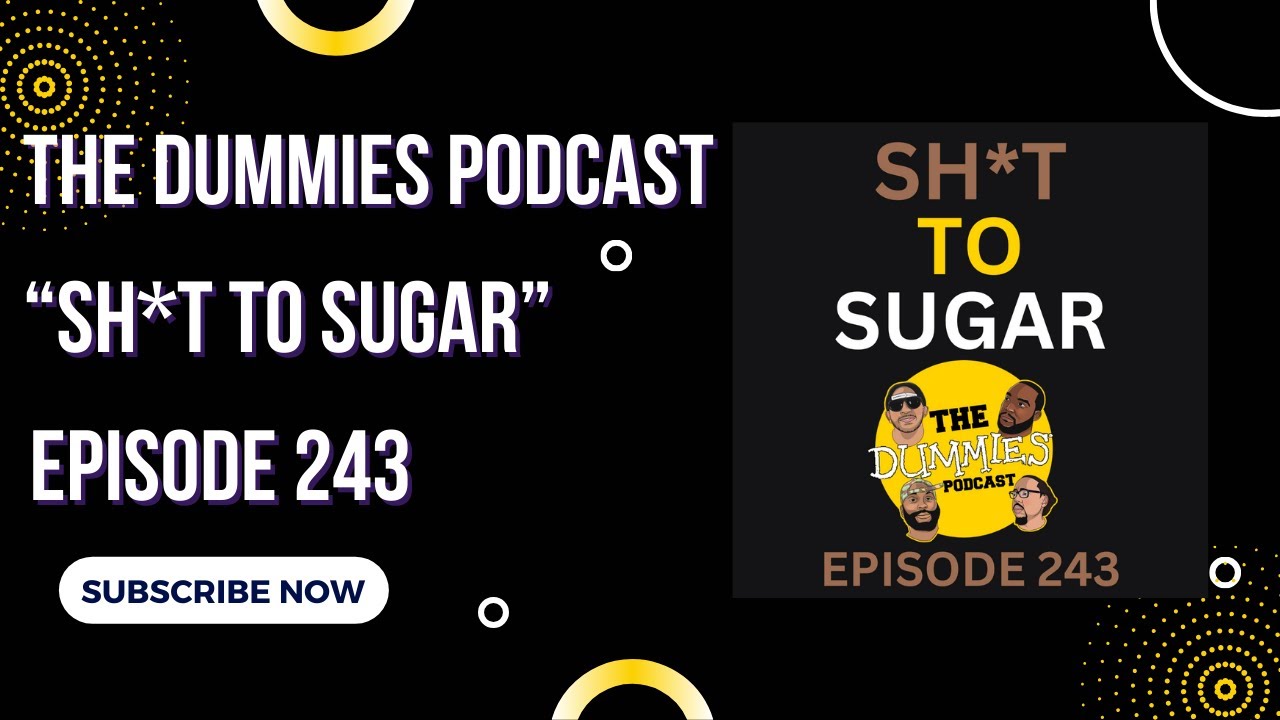 The Dummies Podcast Ep. 243 “Sh*t To Sugar” - YouTube