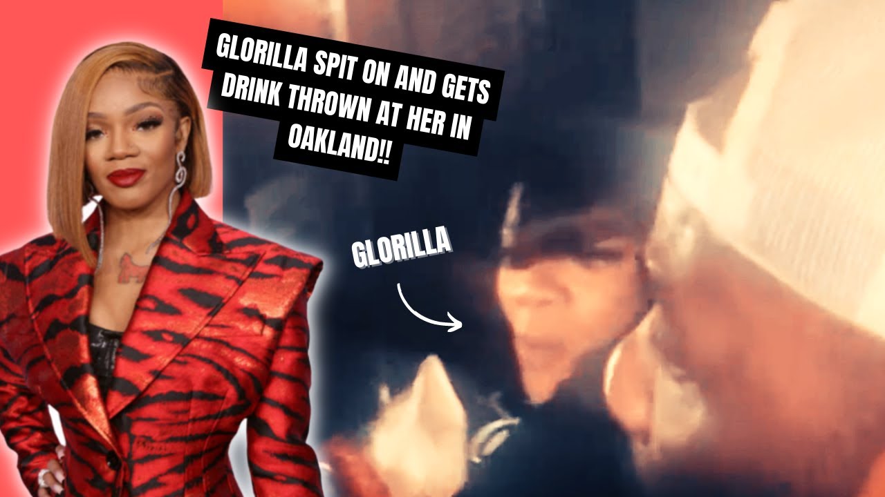 GLORILLA, spit on and had drink thrown at HER... AT A club in OAKLAND ...