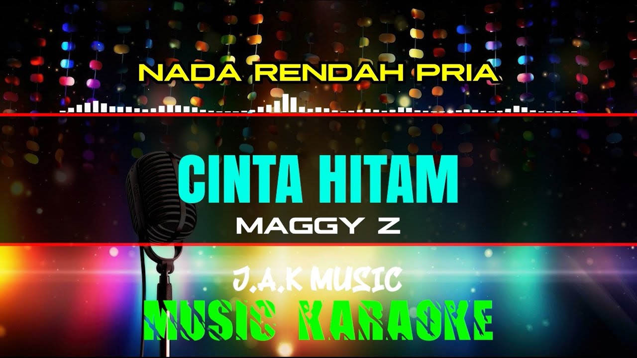 CINTA HITAM - MEGGY Z - LIRIK KARAOKE - NADA RENDAH PRIA/COWOK // J.A.K ...