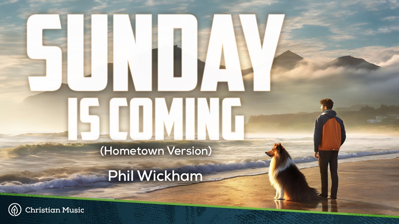 Phil Wickham - SUNDAY IS COMING • HOMETOWN VERSION (Lyrics) - YouTube